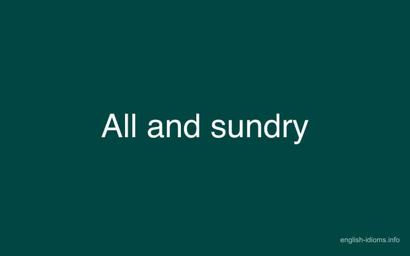 All and sundry