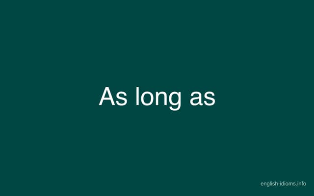 As long as