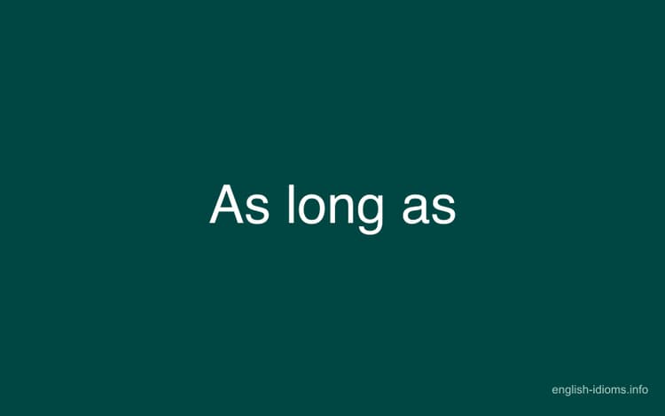 As long as