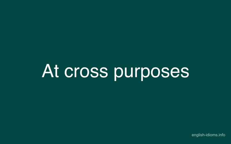 At cross purposes