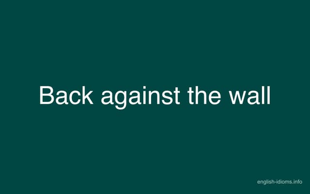 Back against the wall