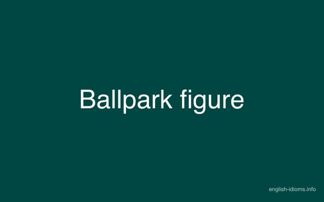 Ballpark figure