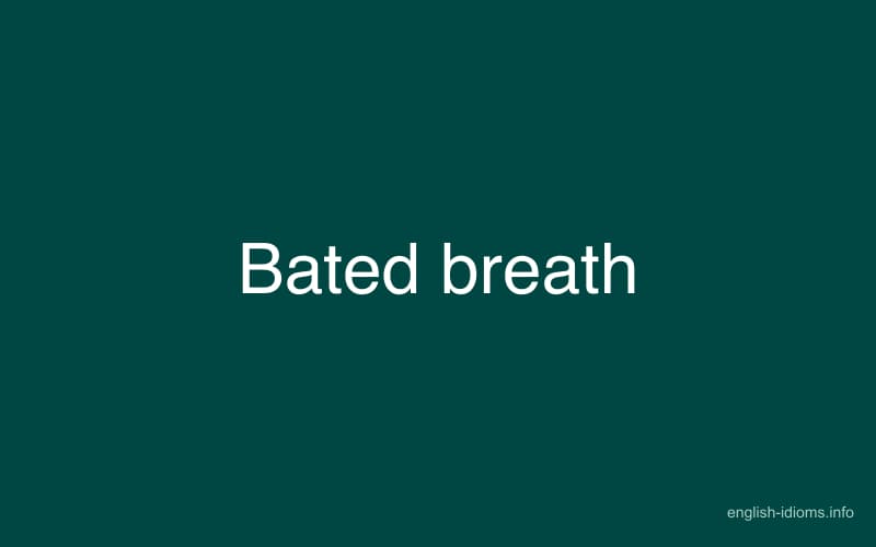 Bated breath