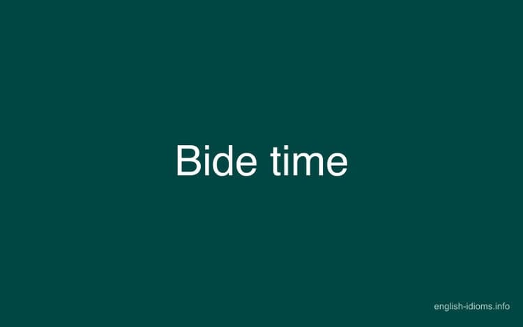 Bide time