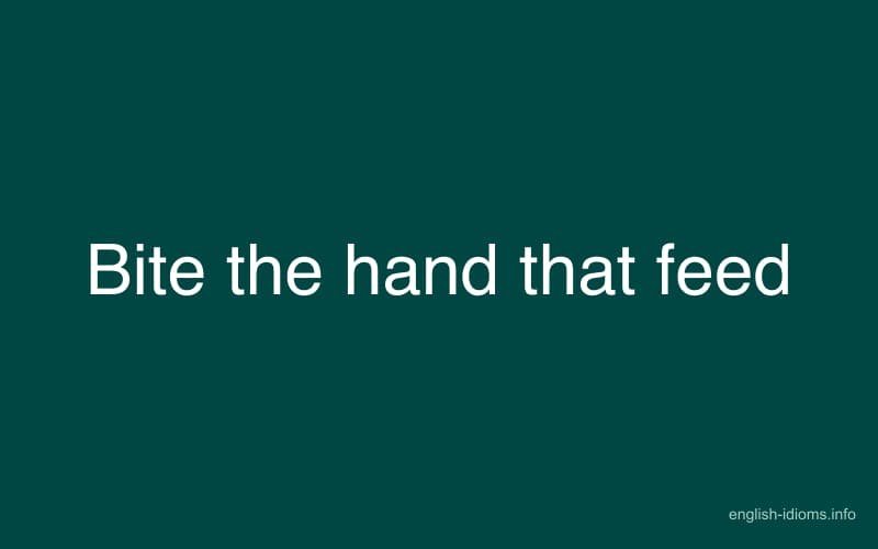 Bite the hand that feed