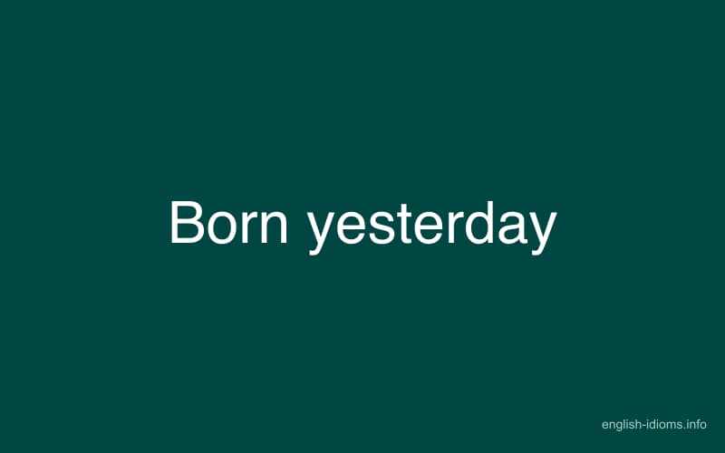 Born yesterday
