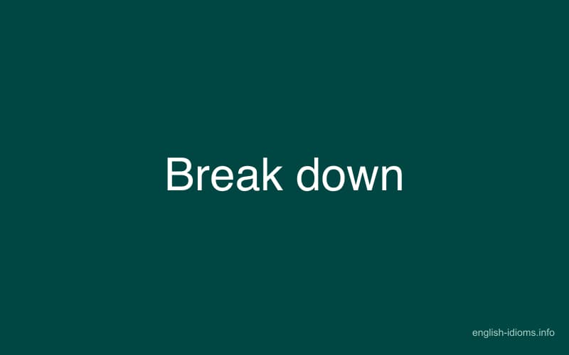 Break down