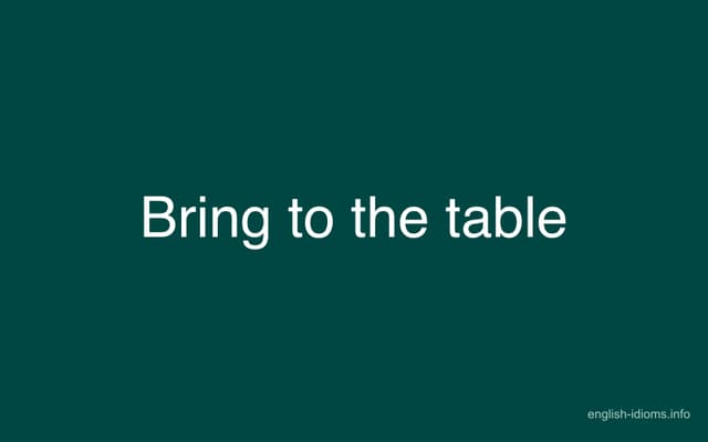 Bring to the table