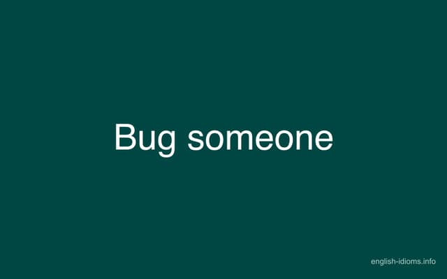 Bug someone