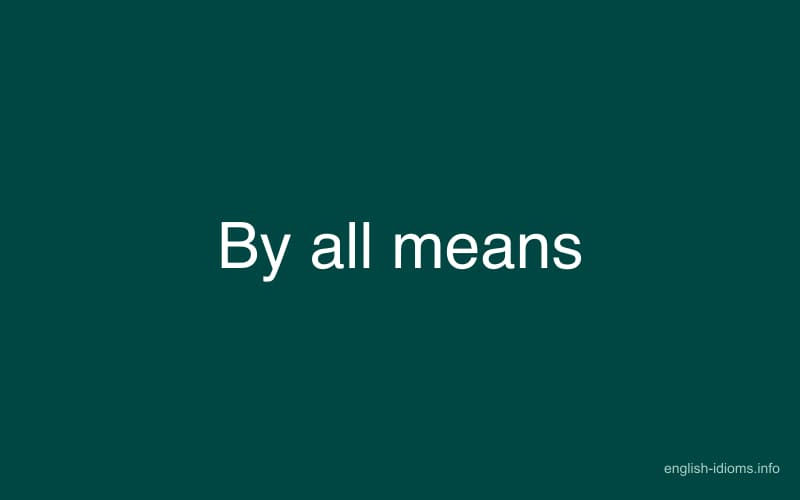 By all means