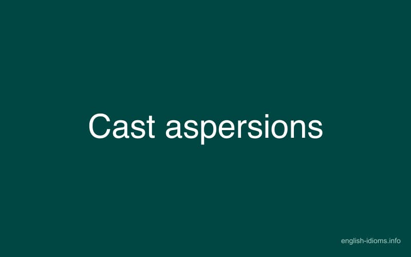 Cast aspersions