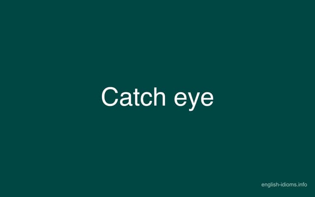 Catch eye