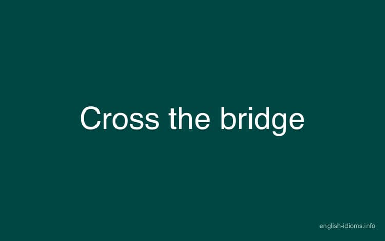 Cross the bridge