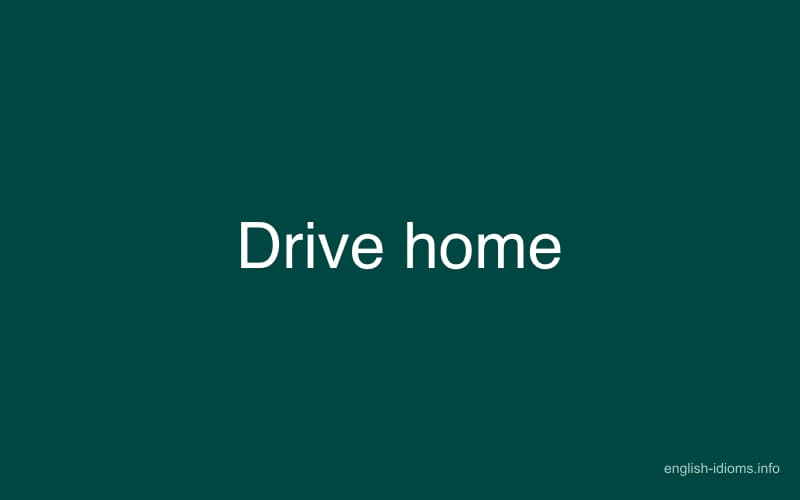 Drive home