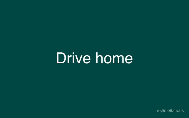 Drive home