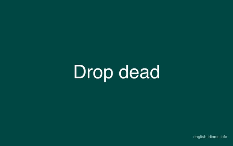 Drop dead