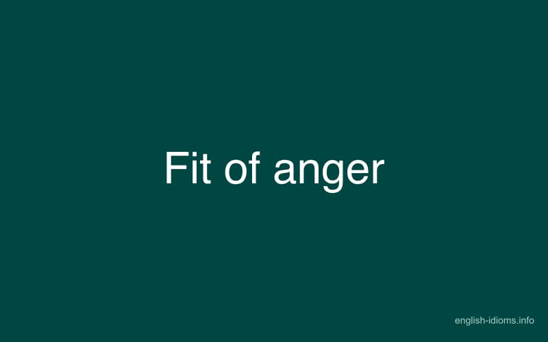 Fit of anger