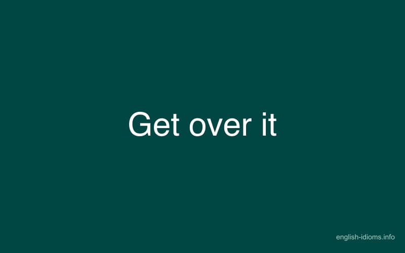 Get over it