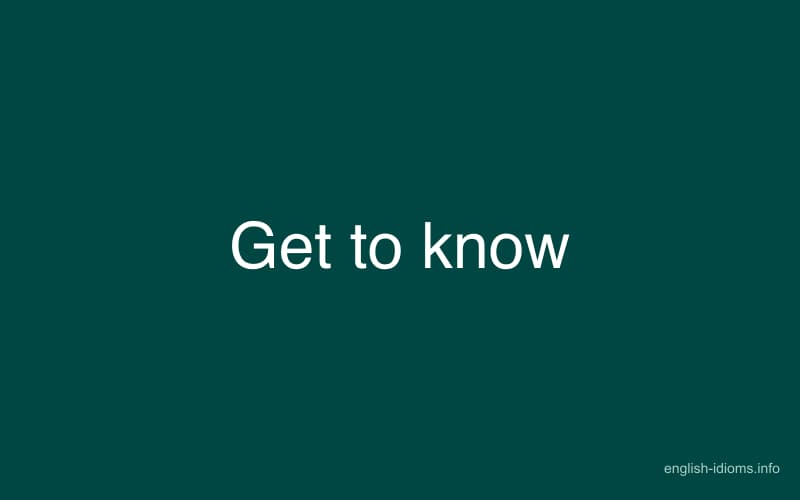 Get to know