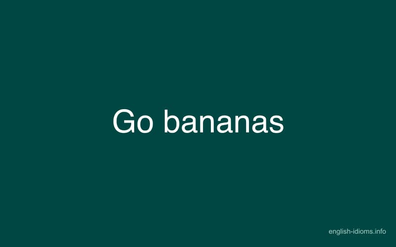 Go bananas
