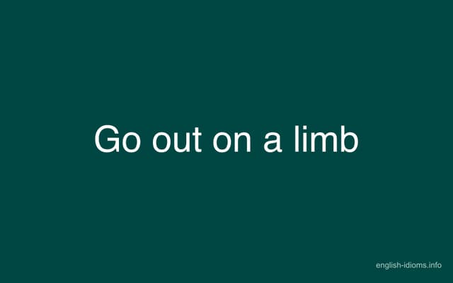 Go out on a limb