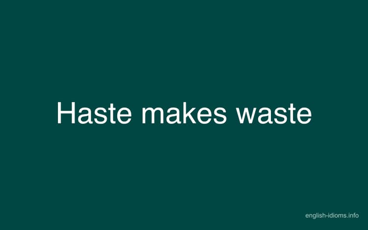 Haste makes waste