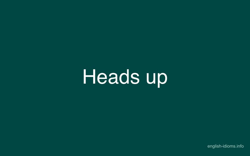 Heads up