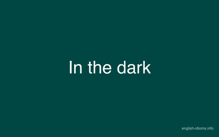 In the dark