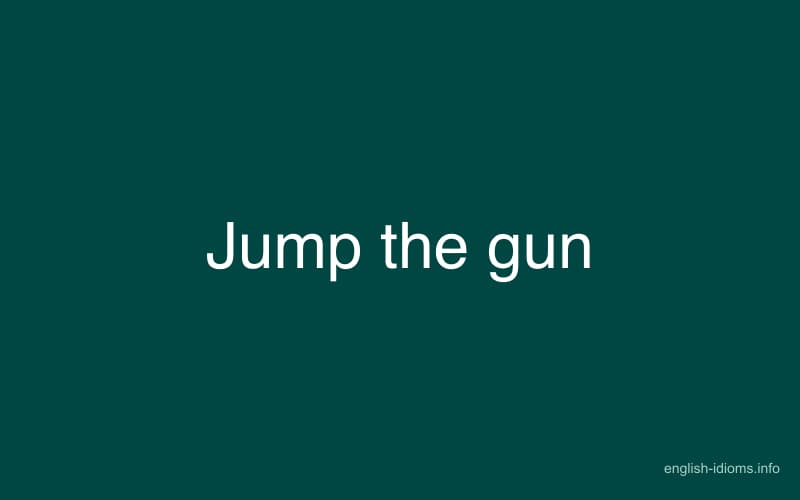 Jump the gun
