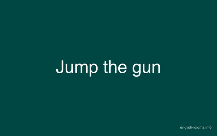 Jump the gun