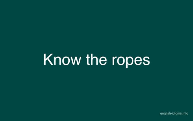 Know the ropes