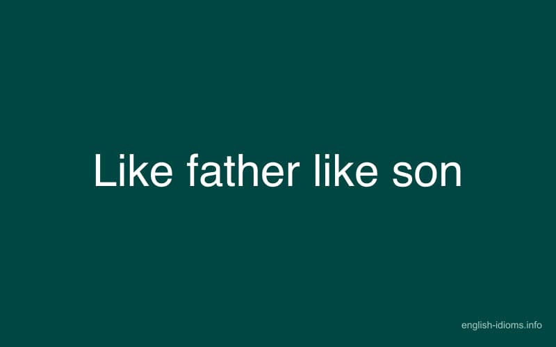 Like father like son