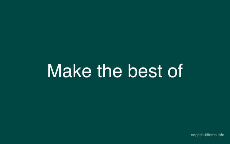Make the best of