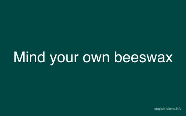 Mind your own beeswax