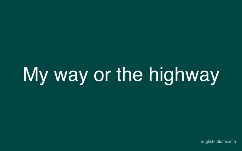 My way or the highway