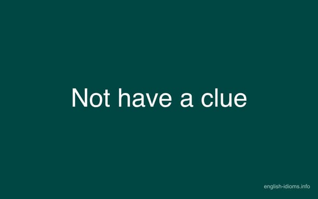 Not have a clue