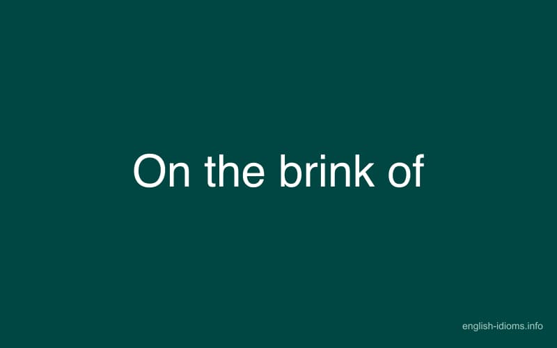 On the brink of
