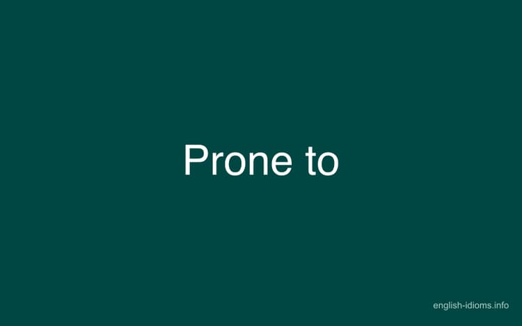 Prone to
