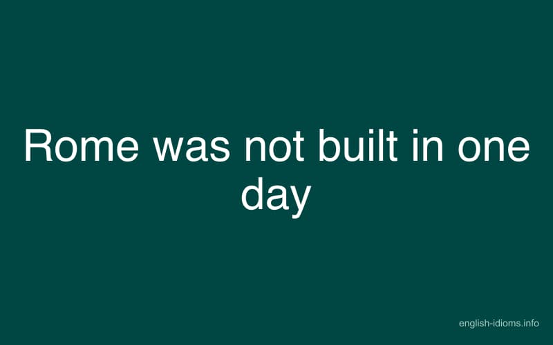 Rome was not built in one day