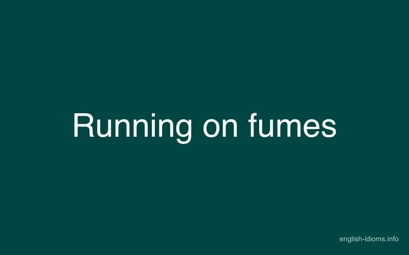 Running on fumes