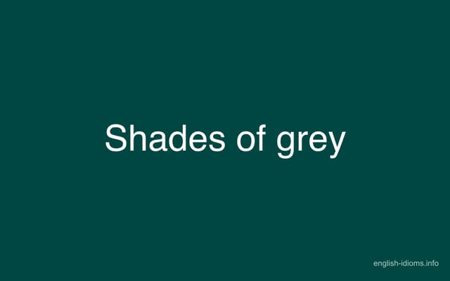 Shades of grey