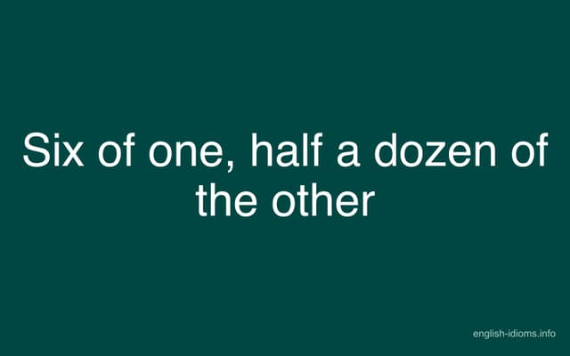 Six of one, half a dozen of the other