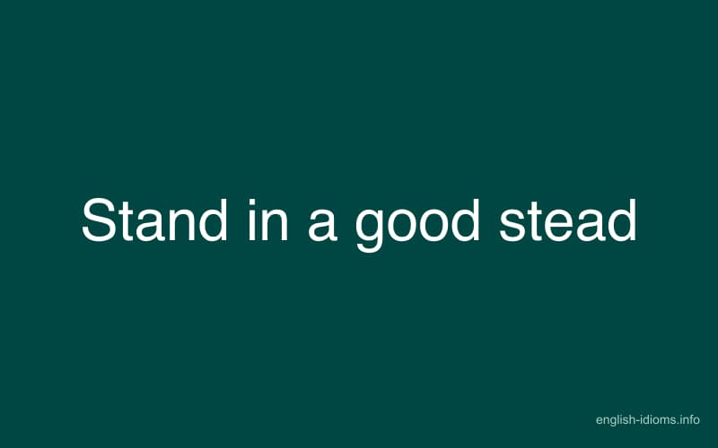 Stand in a good stead