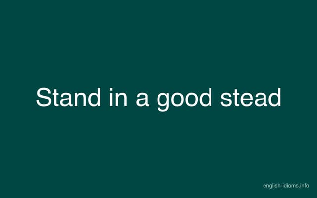 Stand in a good stead