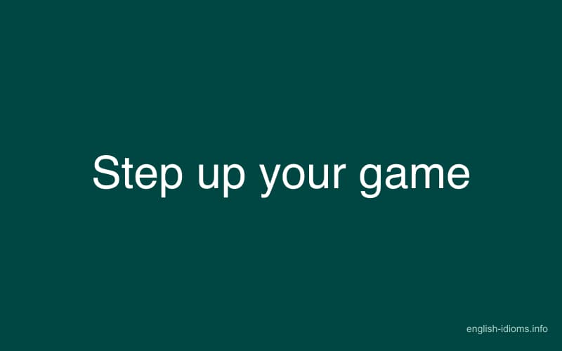 Step up your game