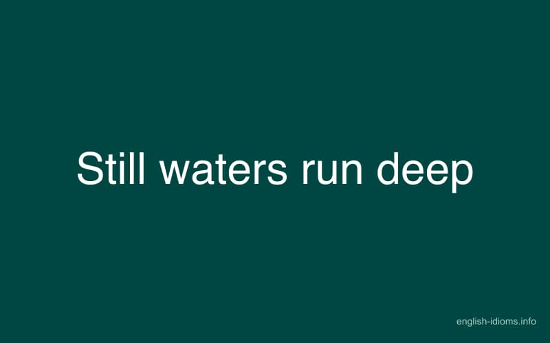 Still waters run deep