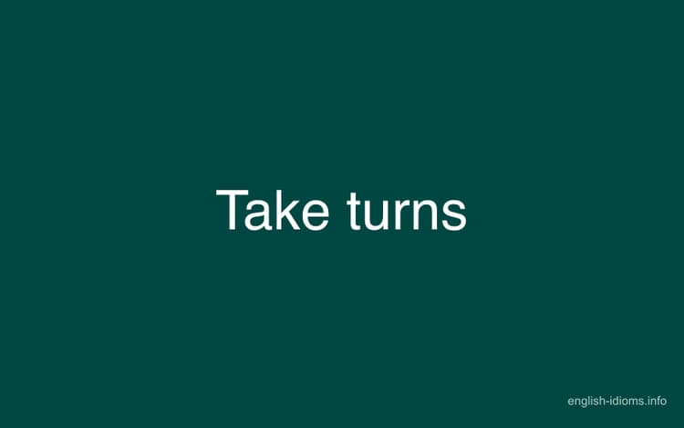 Take turns