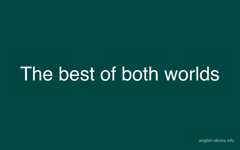 The best of both worlds