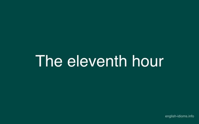 The eleventh hour