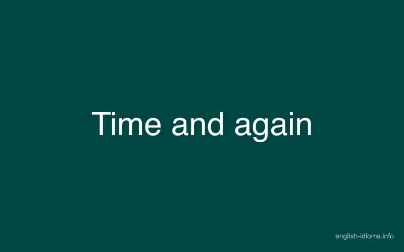Time and again